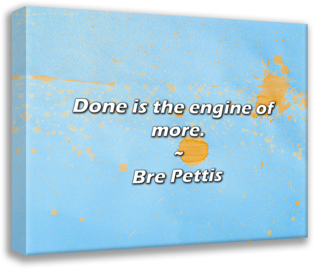 Ebern Designs Artsy Quote "Done is the engine of more." By Bre Pettis Gallery Wrapped Canvas ...